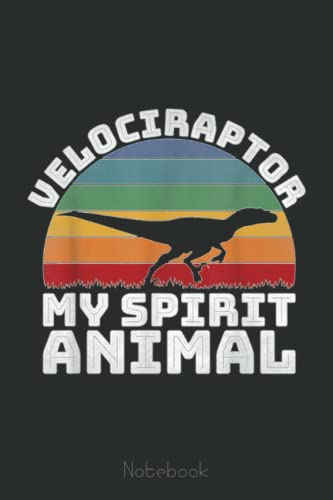 Velociraptor Is My Spirit Animal Dinosaur Lovers Notebook: Cute Trendy ...
