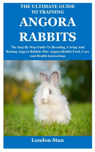 The Ultimate Guide To Training Angora Rabbits: The Step By Step Guide ...
