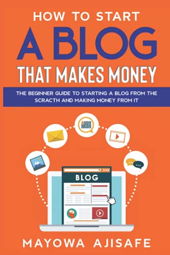 How To Start A Blog That Makes Money: The Beginner Guide To Starting A ...