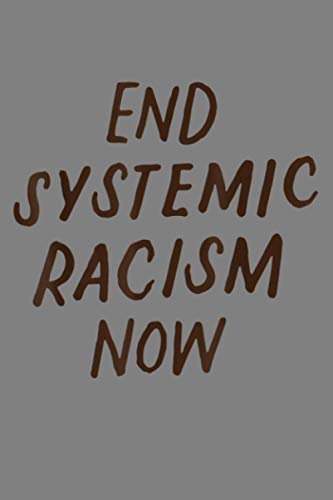 End Systemic Racism Now Unite Against Inequality Anti Racist: Notebook ...