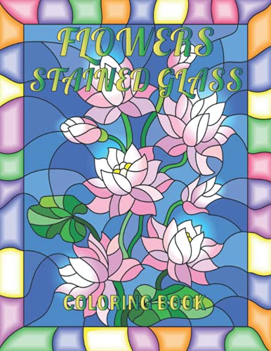 Flowers Stained Glass Coloring Book: Stained Glass Coloring Book For ...
