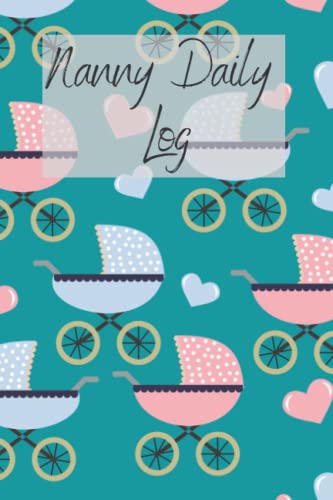 Nanny Daily Log: Nanny Toddler Newborn Baby Tracker Report Book Journal ...