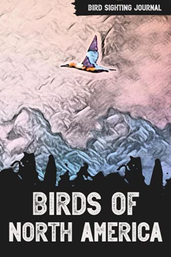 Birds of North America Bird Sighting Journal: Notebook to Record Bird ...