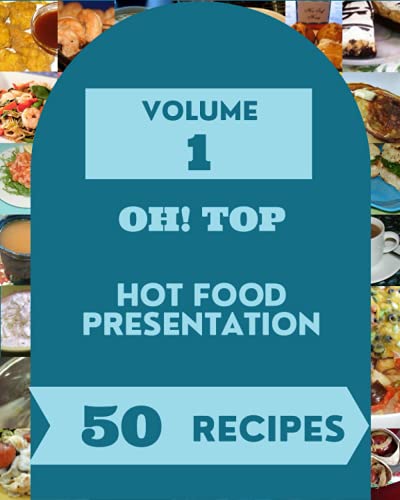 Oh! Top 50 Hot Food Presentation Recipes Volume 1: Hot Food ...