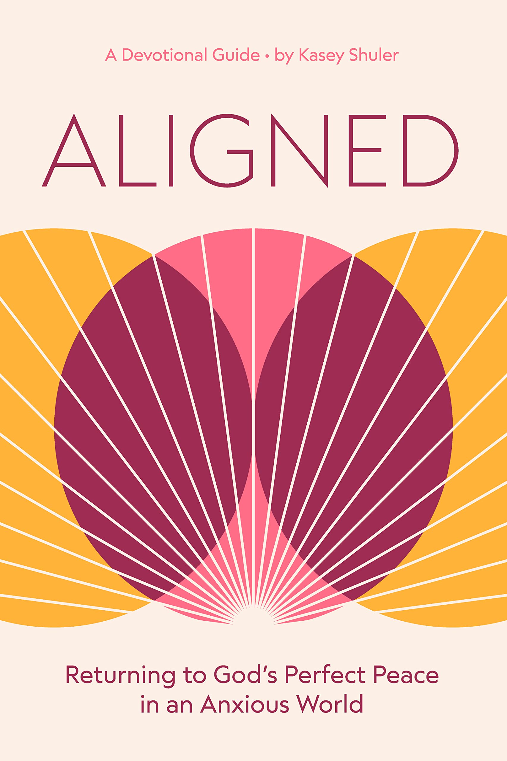Aligned: Returning to God's Perfect Peace in an Anxious World by Kasey ...
