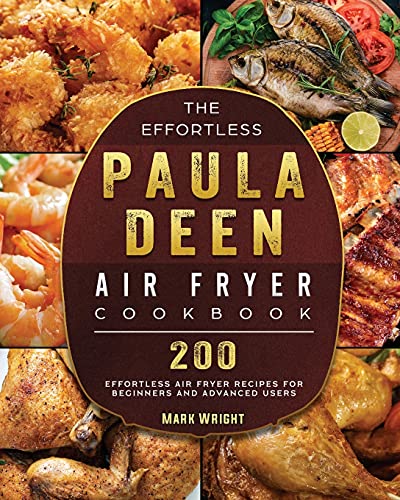 The Effortless Paula Deen Air Fryer Cookbook: 200 Effortless Air Fryer ...