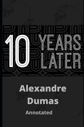 Ten Years Later Annotated by Alexandre Dumas | Goodreads