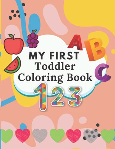 My First Toddler Coloring Book: Fun with Numbers, Letters, Shapes ...