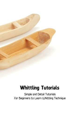 Whittling Tutorials: Simple and Detail Tutorials for Beginners to Learn ...