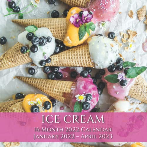 Ice Cream 16 Month Calendar January 2022 – April 2023: Dessert Picture ...