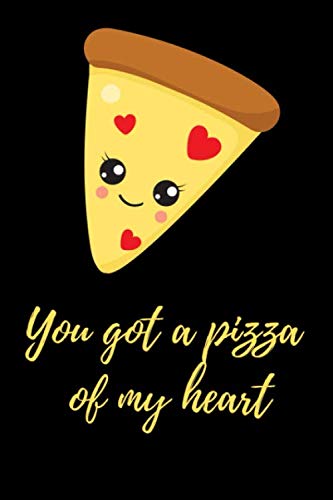 You Got A Pizza Of My Heart: Funny, Romantic, Anniversary, Valentine's ...