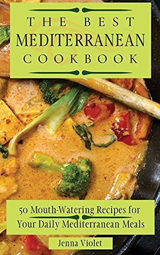 The Best Mediterranean Cookbook: 50 Mouth-Watering Recipes for Your ...