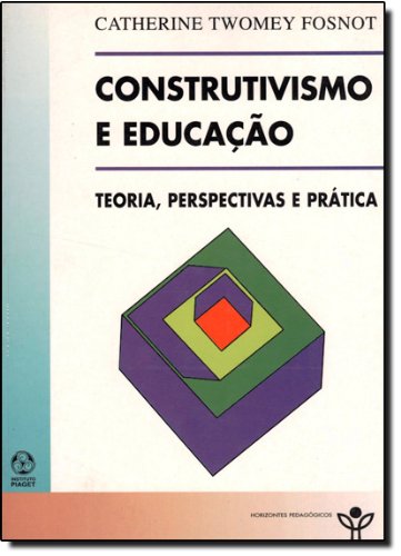 Construtivismo e Educacao by Catherine Twomey Fosnot | Goodreads
