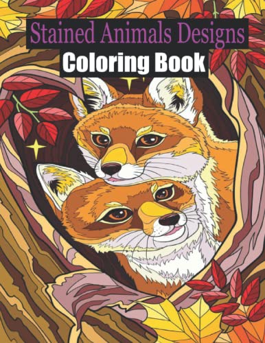 Stained Animals Designs Coloring Book: Best Animals Designs Relaxation ...