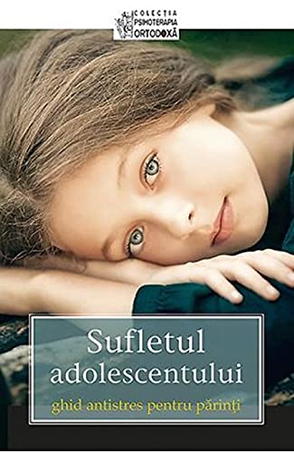 Sufletul adolescentului. Ghid antistres pentru parinti by Various ...