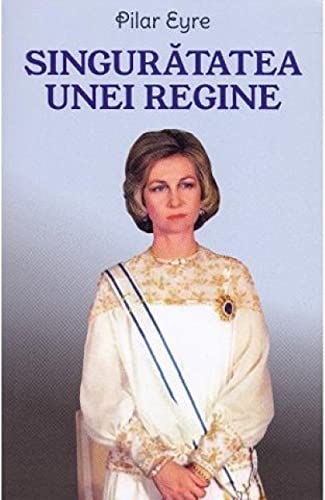 Singuratatea unei regine (Romanian Edition) by Pilar Eyre | Goodreads