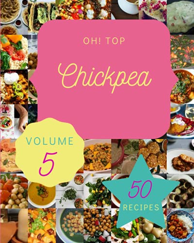 Oh! Top 50 Chickpea Recipes Volume 5: Enjoy Everyday With Chickpea ...