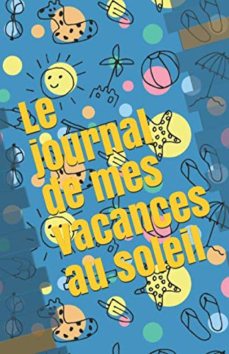 Le journal de mes vacances au soleil (French Edition) by Swin Edition ...
