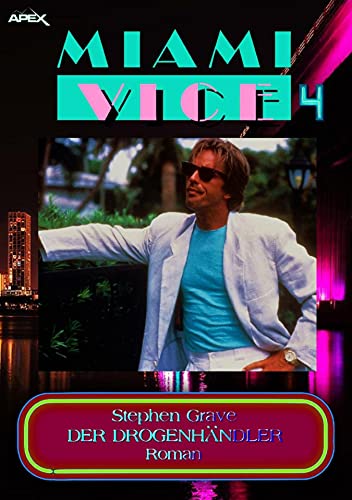 MIAMI VICE 4: DER DROGENHÄNDLER: Der Roman zur legendären TV-Serie! by ...