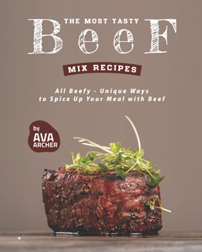 The Most Tasty Beef Mix Recipes: All Beefy - Unique Ways to Spice Up ...