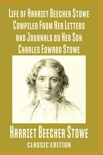 Life of Harriet Beecher Stowe Compiled From Her Letters and Journals by ...