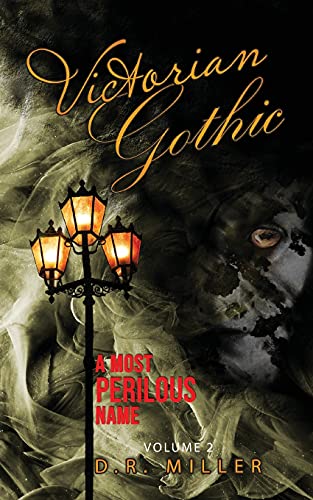 Victorian Gothic: Volume 2: A Most Perilous Name by D R Miller | Goodreads