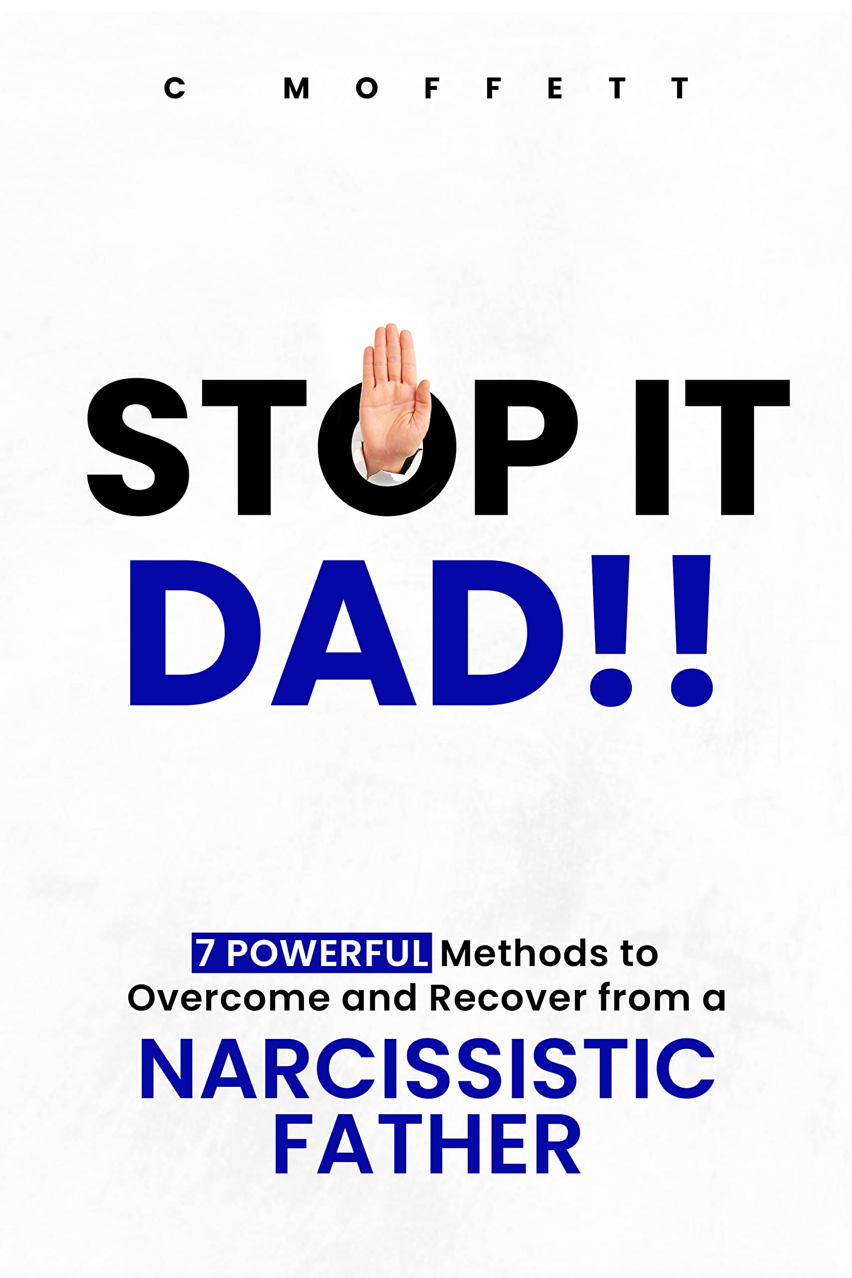 STOP IT DAD!!: 7 Powerful Methods to Overcome and Recover from Your ...