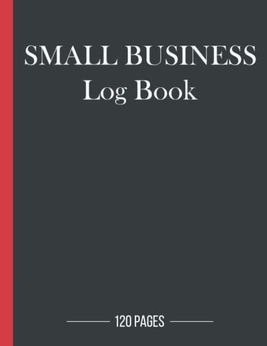 Small Business Log Book: The Complete Home Based Small Business Log ...