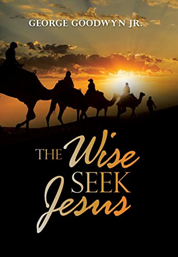 The Wise Seek Jesus by George Goodwyn Jr | Goodreads