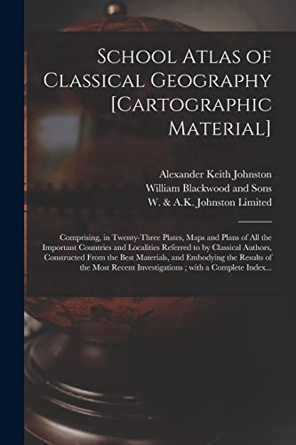School Atlas of Classical Geography [cartographic Material]: Comprising ...