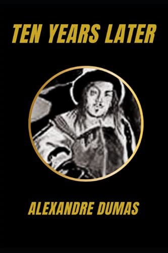 Ten Years Later Annotated by Alexandre Dumas | Goodreads