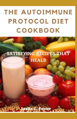 The AUTOIMMUNE PROTOCOL DIET COOKBOOK: SATISFYING RECIPES THAT HEALS by ...