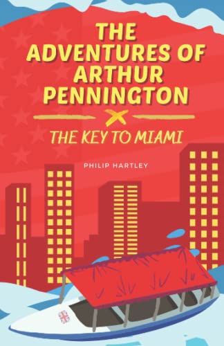 The Adventures of Arthur Pennington: The Key to Miami by Philip Hartley ...