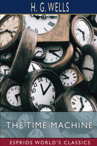 The Time Machine (Esprios Classics) by H.G. Wells | Goodreads
