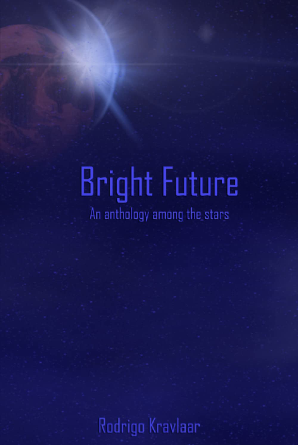 Bright Future: An anthlogy among the stars by Rodrigo Kravlaar | Goodreads