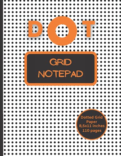 DOT GRID NOTEPAD: 110 Dotted Pages (8,5 x 11 inches). For Graphics and ...