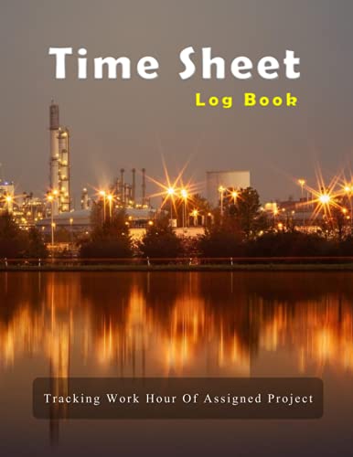 Time Sheet Log Book: Tracking Work Hour Of Assigned Project, Recording ...