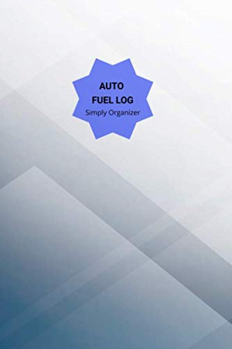 Auto Fuel Log Simply Organizer: Gas/Fuel Log Book Keep Track for Cars ...