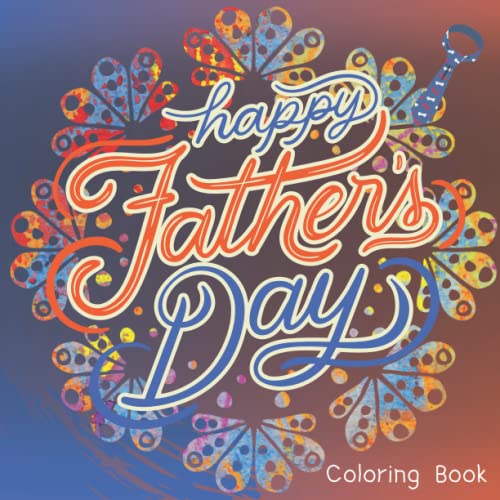 Happy Father's Day Coloring Book: A Unique Collection of Designs with ...