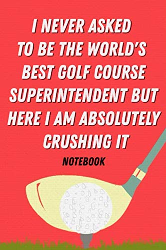 I Never Asked To Be The World's Best Golf Course Superintendent But ...