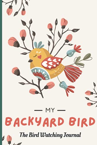 My Backyard Bird Book The Bird Watching Journal: Bird Watcher/Birder's ...