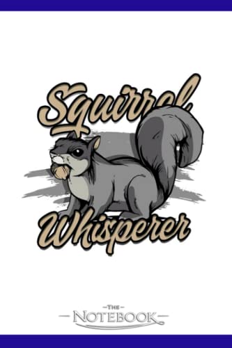 Notebook: Squirrel Whisperer Squirrel And Nuts From Our: Journal Diary ...