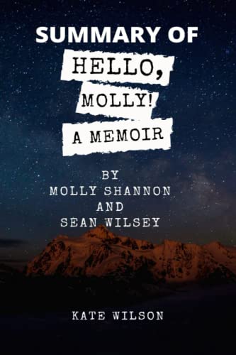 SUMMARY OF HELLO, MOLLY! BY MOLLY SHANNON AND SEAN WILSEY by Kate ...