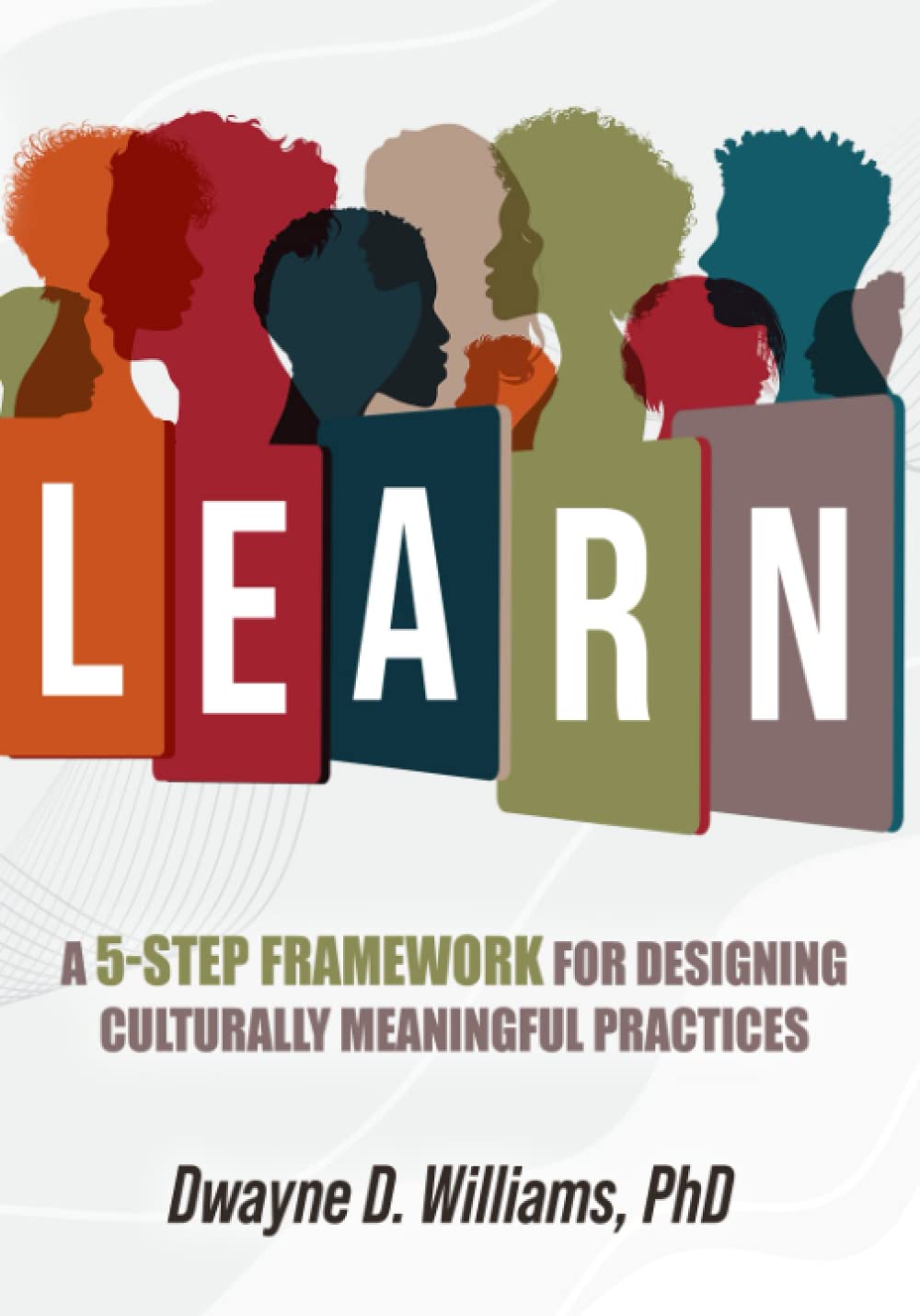 LEARN: A 5-Step Framework For Designing Culturally Meaningful Practices ...