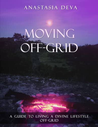 MOVING OFF-GRID by Anastasia Deva Ray | Goodreads