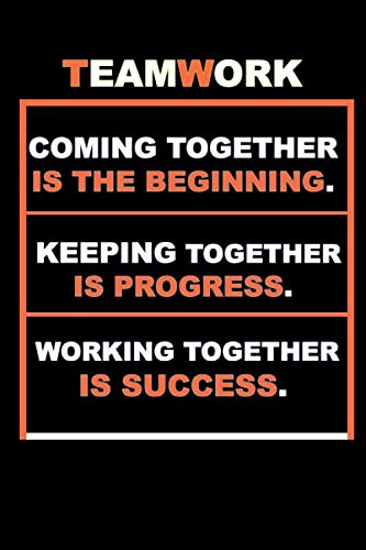 Teamwork Coming together is the Beginning. Keeping together is Progress ...