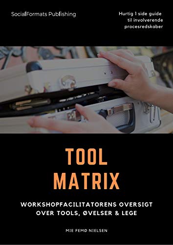 Tool Matrix: Workshopfacilitatorens oversigt over tools, øvelser og ...