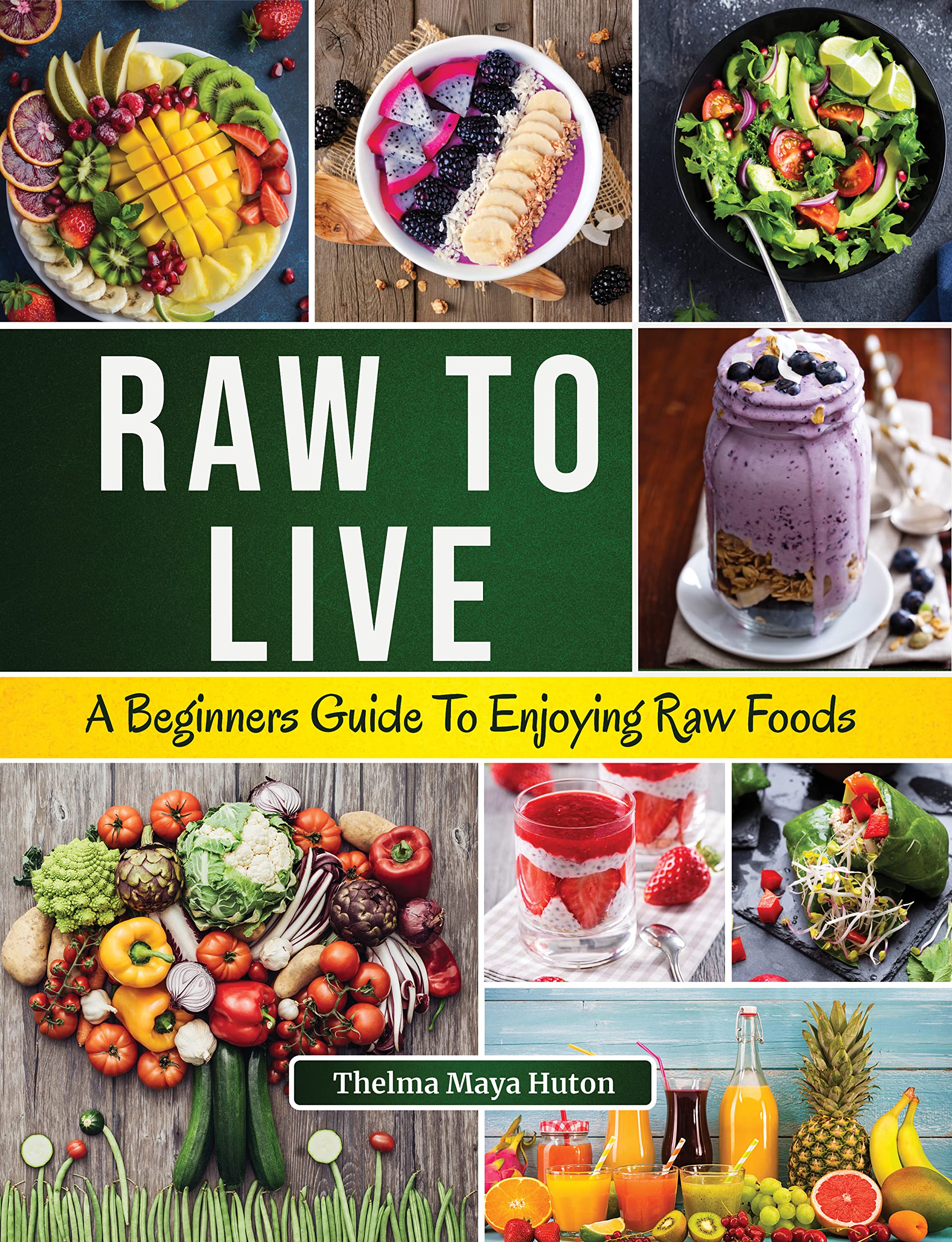 Raw to Live : A Beginners Guide to Enjoying Raw Foods by Thelma Huton ...