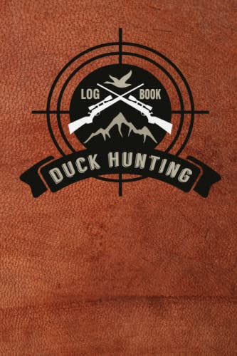 Duck Hunting Log Book: A Waterfowl Journal To Keep Record Of Date, Time ...