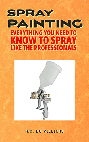 Spray Painting: Everything you Need to Know to Spray like Professionals ...
